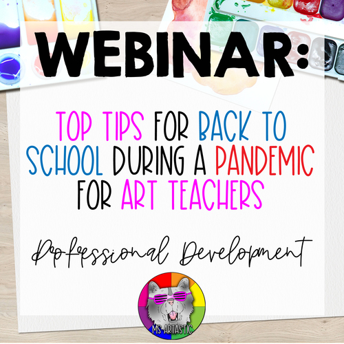 WEBINAR: Top Tips for Back to School During a Pandemic for Art Teachers