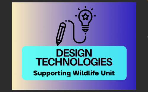Design Technologies: Supporting Wildlife Unit - Year 5 & 6 - Aus ...