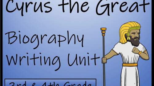 Cyrus the Great Biography Writing Unit | 3rd Grade & 4th Grade | TPT