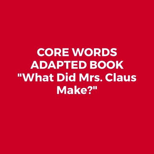 Core Words Adapted Book: "What Did Mrs. Claus Make?" Core Word Make