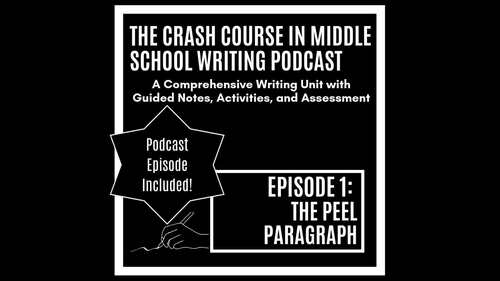Middle School ELA Writing Unit 1 | PEEL Paragraphs (Podcast, Notes ...