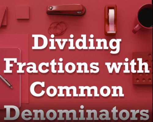 Fraction Division - Common Denominators - Video by Middle Grade Math