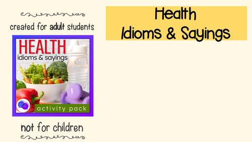 Health Idioms ACTIVITY PACK for Adult ESL by Rike Neville | TPT