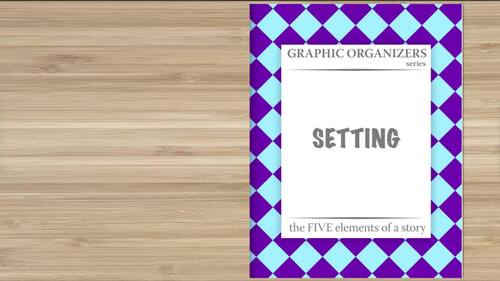 SETTING: The FIVE Elements of a Story Graphic Organizers - Distance ...
