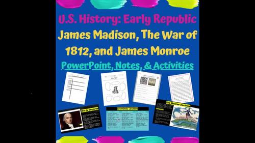 US History James Madison and James Monroe PowerPoint, Notes, and Activities