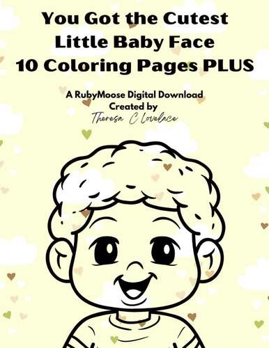 You Got the Cutest Little Baby Face, 10 Coloring Pages Plus | TPT
