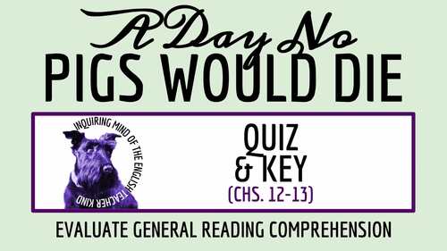 A Day No Pigs Would Die Chapters 12 and 13 Quiz and Key | Reading Worksheet