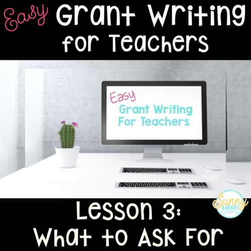 Easy Grant Writing for Teachers - Lesson 3 What to Ask For | TPT