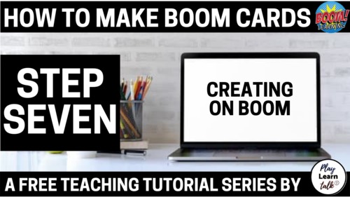 (Step SEVEN) How to make Boom Cards - QUICK & EASY-to-follow by ...