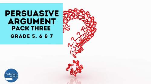 Persuasive Argument Writing Prompt Pack Three by Galarious Goods