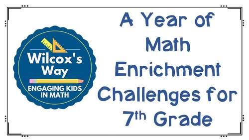 A Year of Weekly Math Enrichment Challenges for 7th Grade by Wilcox's Way