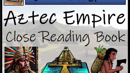 Aztec Empire Close Reading Comprehension Book | 3rd Grade & 4th Grade