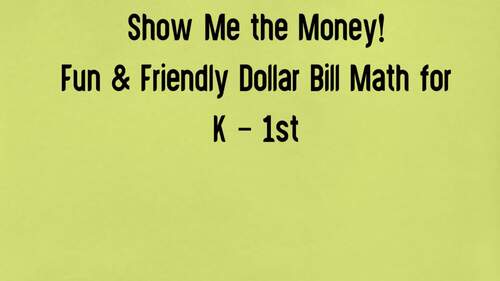 Show Me the Money! – Fun & Friendly Dollar Bill Math for K - 1st by ...
