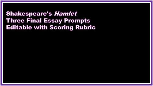 Hamlet Final Essay Prompts Editable with Scoring Rubric - Three Choices