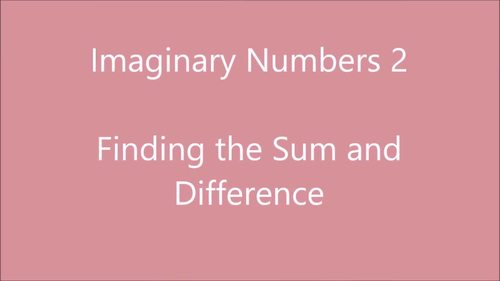 Imaginary Numbers 2 - Finding the Sum and Difference (lesson video)