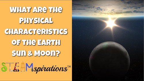 What are the Physical Characteristics of the Earth Sun & Moon? | TPT