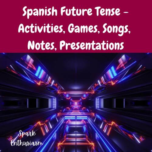 Spanish Future Tense - Activities, Games, Songs, Notes, Presentations