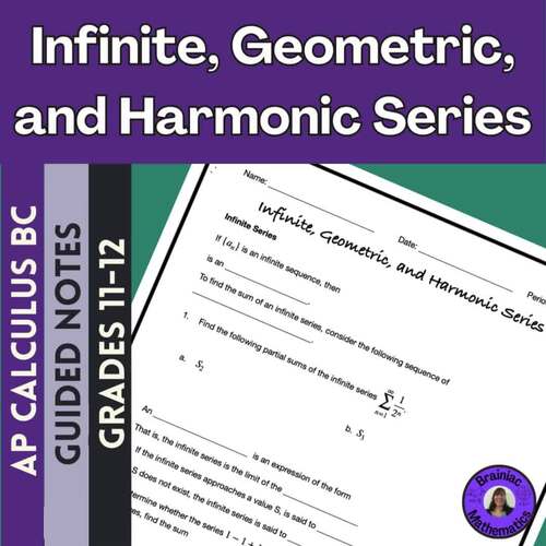 Infinite, Geometric, and Harmonic Series Guided Notes by Brainiac ...