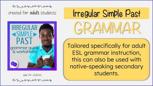 Irregular Simple Past with Grammar Guide and Worksheets for Adult ESL