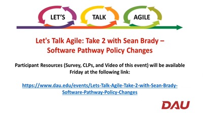 Let’s Talk Agile: Take 2 with Sean Brady - Software Pathway Policy Changes - Defense Acquisition ...