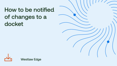 How to be notified of changes to a docket - Product Training - US ...