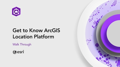 Walk through - Get to Know ArcGIS Location Platform - Esri Videos: GIS ...