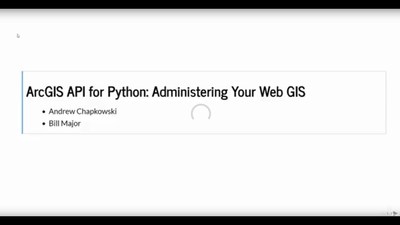 ArcGIS API for Python: Administering Your Web GIS - Esri Videos: GIS ...