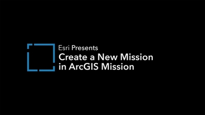 Create a New Mission in ArcGIS Mission - Esri Videos: GIS, Events ...