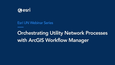 Orchestrating Utility Network Processes with ArcGIS Workflow Manager ...