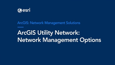 ArcGIS Utility Network: Network Management Options Webinar - Esri ...