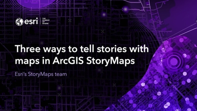Three ways to tell stories with maps in ArcGIS StoryMaps - Esri Videos ...