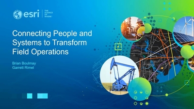 Connecting People and Systems to Transform Field Operations - Esri ...