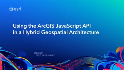 Using the ArcGIS JavaScript API in a Hybrid Geospatial Architecture - Esri Videos: GIS, Events ...