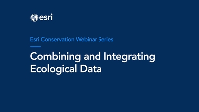 Combining and Integrating Ecological Data Webinar - Esri Videos: GIS ...