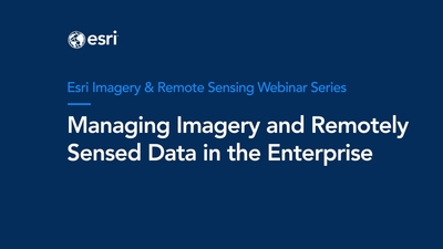 Managing Imagery and Remotely Sensed Data in the Enterprise - Esri ...