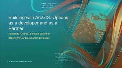 Building with ArcGIS: Options as a Developer and as a Partner - Esri ...