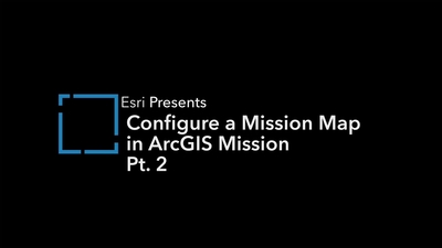 Part Two: Configure Mission Maps in ArcGIS Mission - Esri Videos: GIS, Events, ArcGIS Products ...