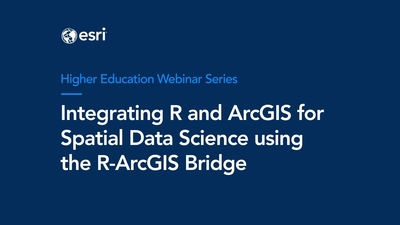 Webinar: Integrating R and ArcGIS for Spatial Data Science Using the R ...