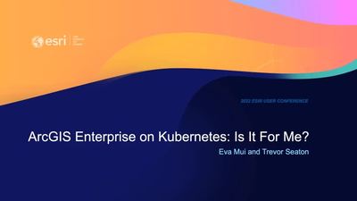 ArcGIS Enterprise on Kubernetes: Is It For Me? - Esri Videos: GIS ...