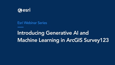 Introducing Generative AI and Machine Learning in ArcGIS Survey123 ...