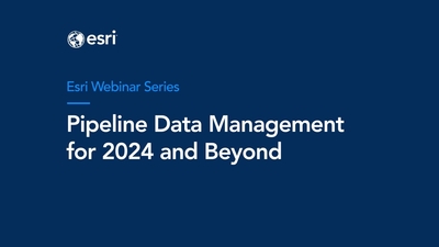 Pipeline Data Management for 2024 and Beyond - Esri Videos: GIS, Events ...