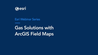 Gas Solutions with ArcGIS Field Maps Webinar - Esri Videos: GIS, Events ...