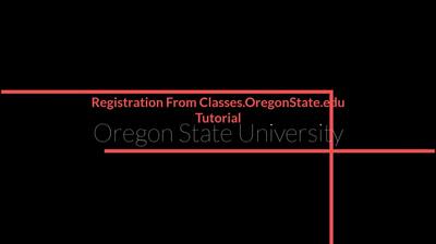 Registration from Classes.OregonState.edu - OSU MediaSpace