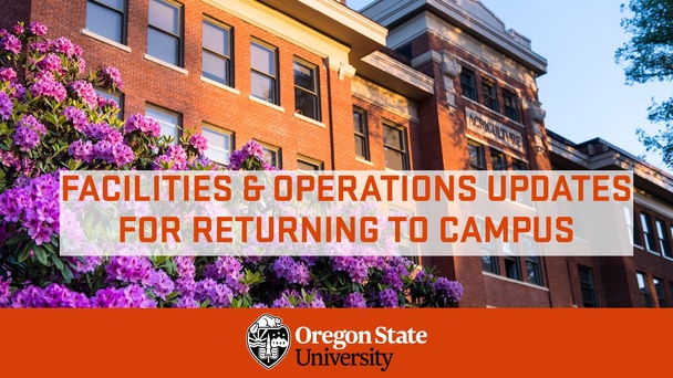 Facilities and Operations Updates for Returning to Campus - OSU MediaSpace
