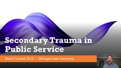 Secondary Trauma in Public Service - MSU MediaSpace