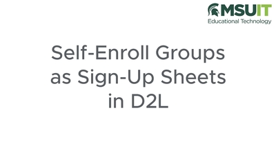 Self-Enroll Groups as Sign-Up Sheets in D2L - MSU MediaSpace